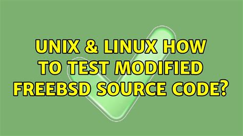 unix and linux how to test modified freebsd source code 2 solutions