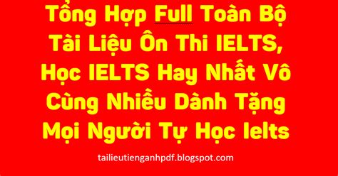 Tổng Hợp Full Bộ Tài Liệu ôn Thi Ielts Học Ielts Hay Nhất Dành Tặng