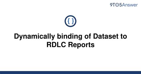 [solved] dynamically binding of dataset to rdlc reports 9to5answer
