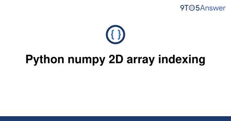 [solved] python numpy 2d array indexing 9to5answer