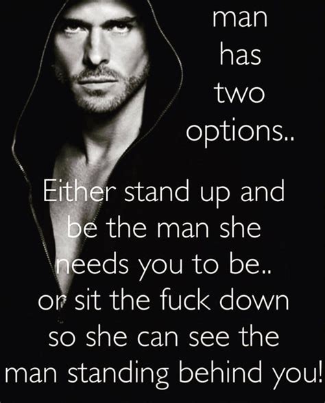 I Really Want To Stand And Be The Man She Needs Me To Be But She Is