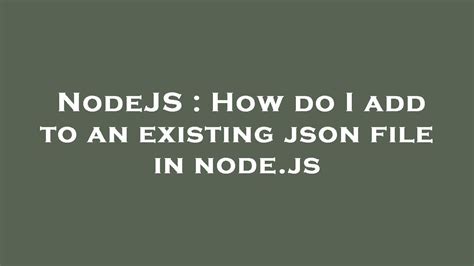 nodejs how do i add to an existing json file in node js youtube
