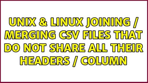 unix and linux joining merging csv files that do not share all their