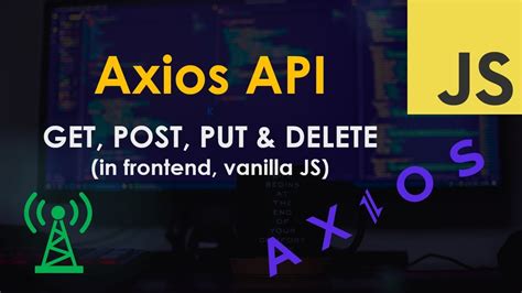 axios api for javascript get post put and delete requests youtube