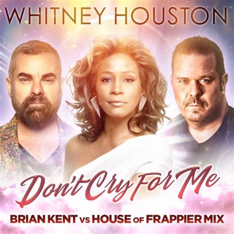 Stream Whitney Houston Dont Cry For Me Brian Kent Vs House Of