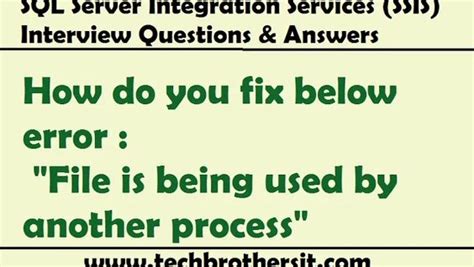 ssis interview question ssis package error file is being used by