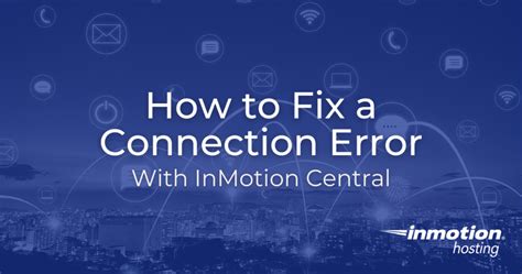 How To Fix A Connection Error With Inmotion Central Inmotion Hosting