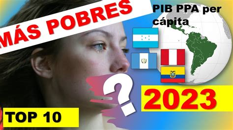 Top 10 Países MÁs Pobres De LatinoamÉrica 2023 Pib Ppa Percapita Youtube
