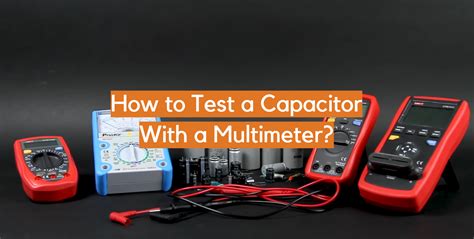 How To Test A Capacitor With A Multimeter Electronicshacks