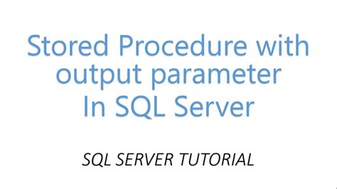 stored procedure with output parameter in sql youtube