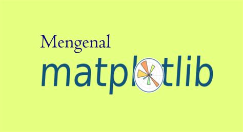 Visualisasi Matplotlib Mengenal Library Matplotlib