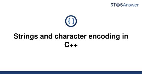 [solved] strings and character encoding in c 9to5answer