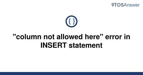 [solved] column not allowed here error in insert 9to5answer