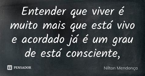 Entender Que Viver é Muito Mais Que Nilton Mendonça Pensador
