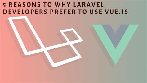 5 reasons to why laravel developers prefer to use vue js web design