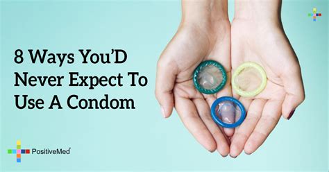 8 ways you d never expect to use a condom positivemed