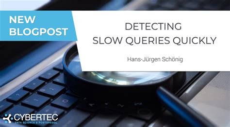 postgresql detecting slow queries quickly cybertec