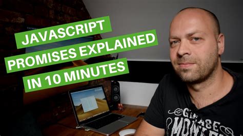 javascript promises explained in 10 minutes youtube