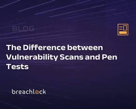 The Difference Between Vulnerability Scans And Pen Tests Breachlock