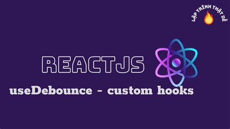 14 reacthooks custom hooks usedebounce lập trình thật dễ youtube