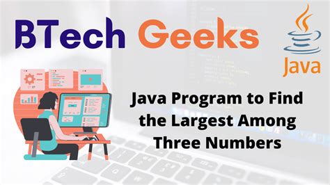 java program to find the largest among three numbers btech geeks