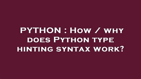 python how why does python type hinting syntax work youtube