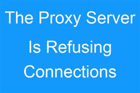fixed the proxy server is refusing connections error