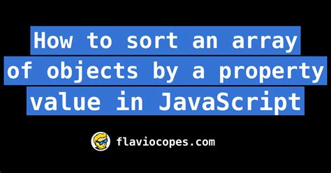 how to sort an array of objects by a property value in javascript