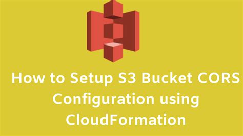 how to setup s3 bucket cors configuration using cloudformation cloudkatha