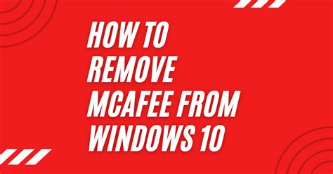 [guide] How To Remove Mcafee From Windows 10