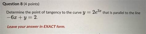 Solved Determine The Point Of Tangency To The Curve Y 2e3x