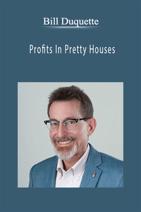 Bill Duquette Profits In Pretty Houses