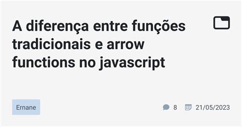 a diferença entre funções tradicionais e arrow functions no javascript