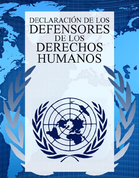Declaración Sobre Los Defensores De Los Derechos Humanos Mundo Legal