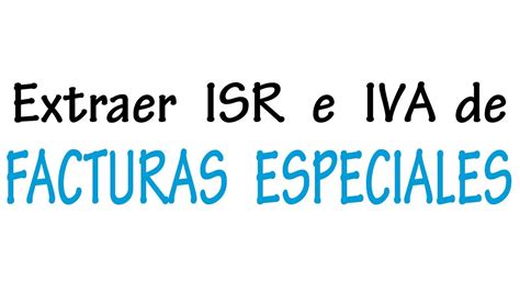 Cómo Sacar Iva E Isr Retenido Sobre Facturas Especiales Contabilidad