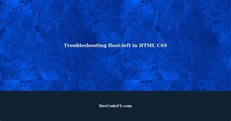 troubleshooting float left not working in html css