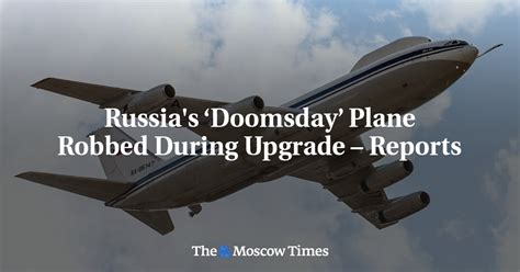 Russias ‘doomsday Plane Robbed During Upgrade Reports The Moscow