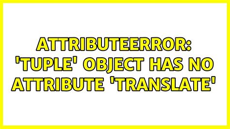 ubuntu attributeerror tuple object has no attribute translate