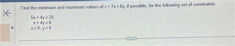 Solved Find The Minimum And Maximum Values Of Z 7x 8y ﻿if