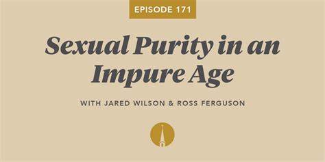 For The Church Episode 171 Sexual Purity In An Impure Age