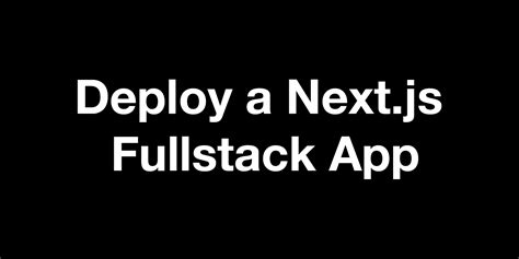 easily deploy a fullstack next js app with vercel ―
