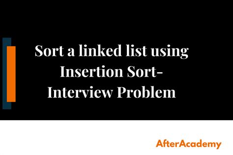 sort a linked list using insertion sort interview problem