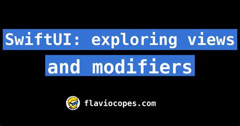 swiftui exploring views and modifiers