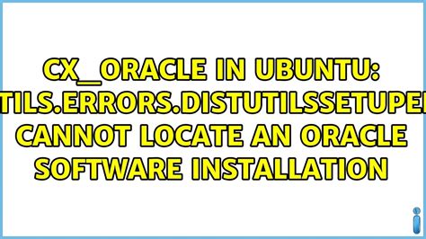 distutils errors distutilssetuperror cannot locate an oracle software