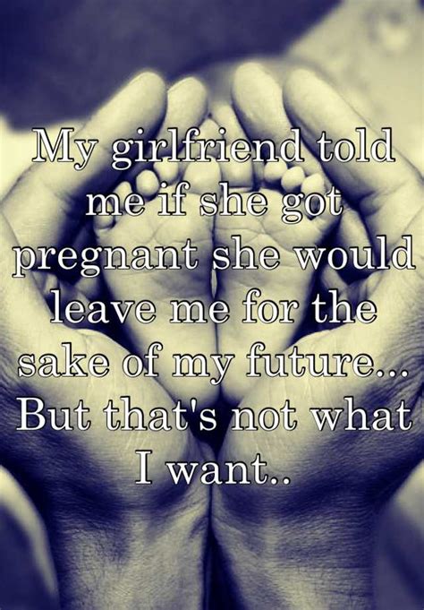 My Girlfriend Told Me If She Got Pregnant She Would Leave Me For The
