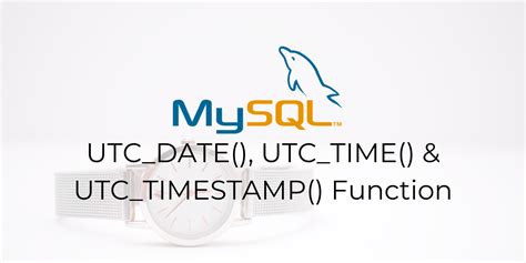 mysql utc time utc date and utc timestamp functions mysqlcode