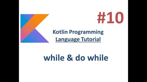 kotlin tutorial 10 while and do while loop youtube