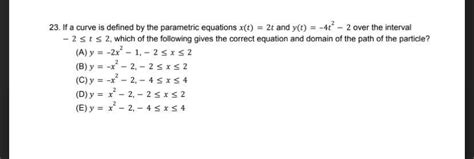 [answered] If A Curve Is Defined By The Parametric Equations X T 2t