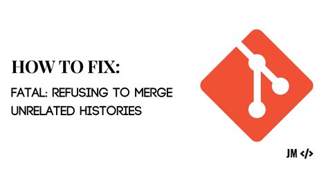 how to fix fatal refusing to merge unrelated histories