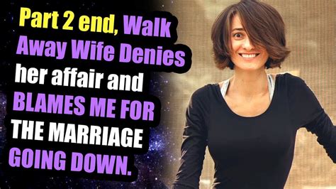 Updated Part 2 Walk Away Wife Denies Her Affair And Blames Me For The
